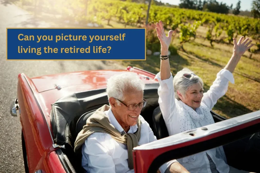 Can you picture yourself living the retired life?